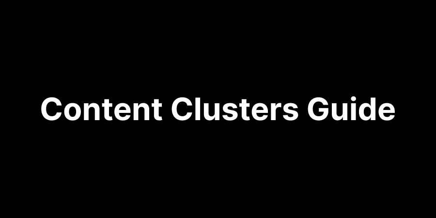Content Clusters: The Complete Guide to Building Topical Authority ...